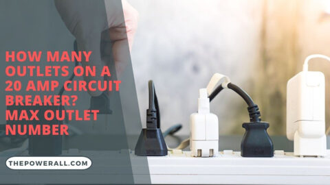 How Many Outlets On A 20 Amp Circuit Breaker? The Max Outlet