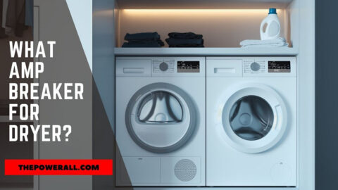 What Amp Breaker Size For Dryer? The Power Requirements